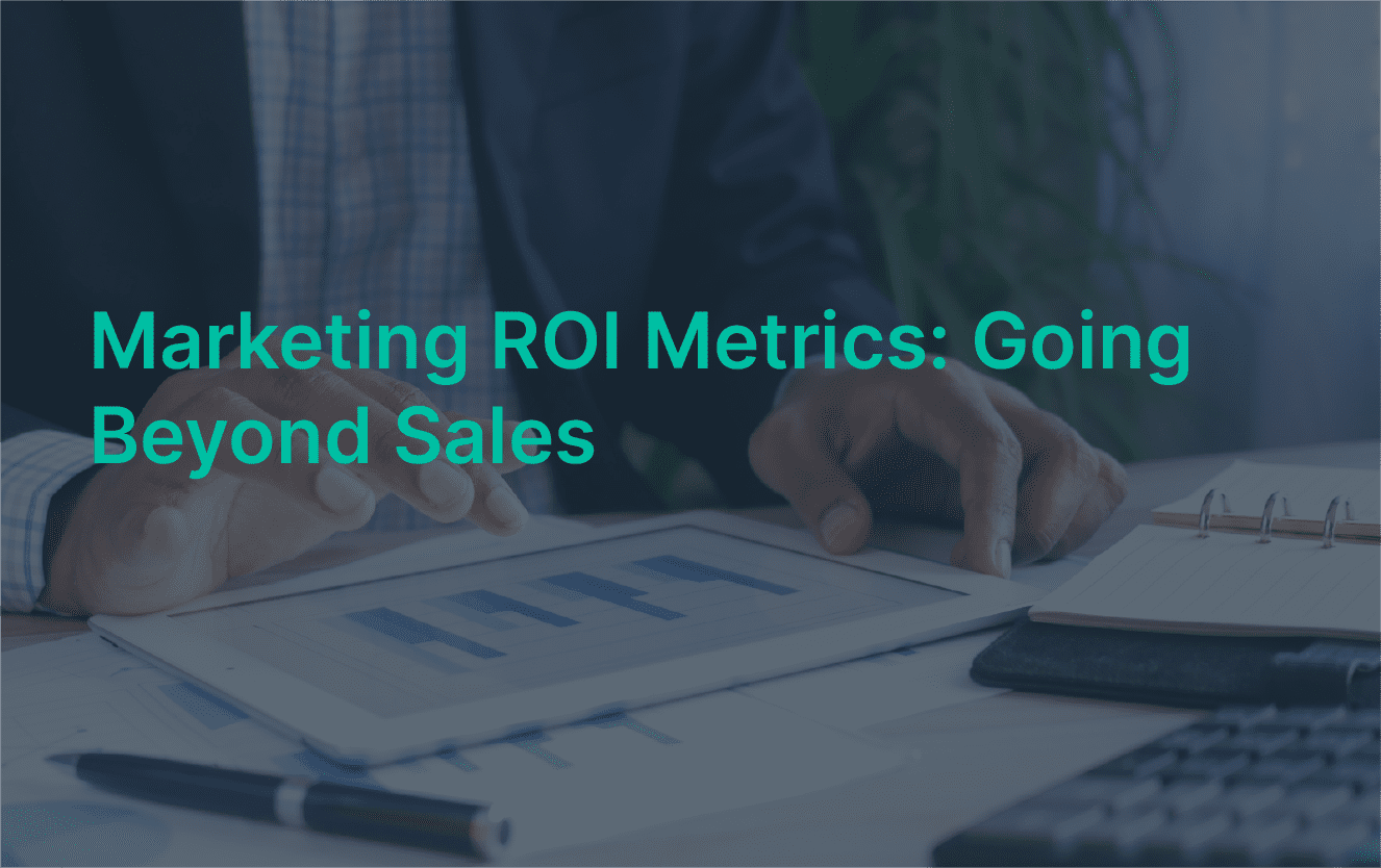 A Guide To Marketing ROI Metrics: Going Beyond Sales - Radarr
