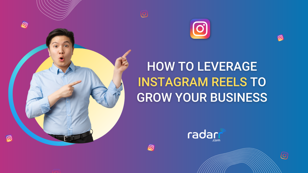 How to Leverage Instagram Reels to Grow Your Business? - Radarr