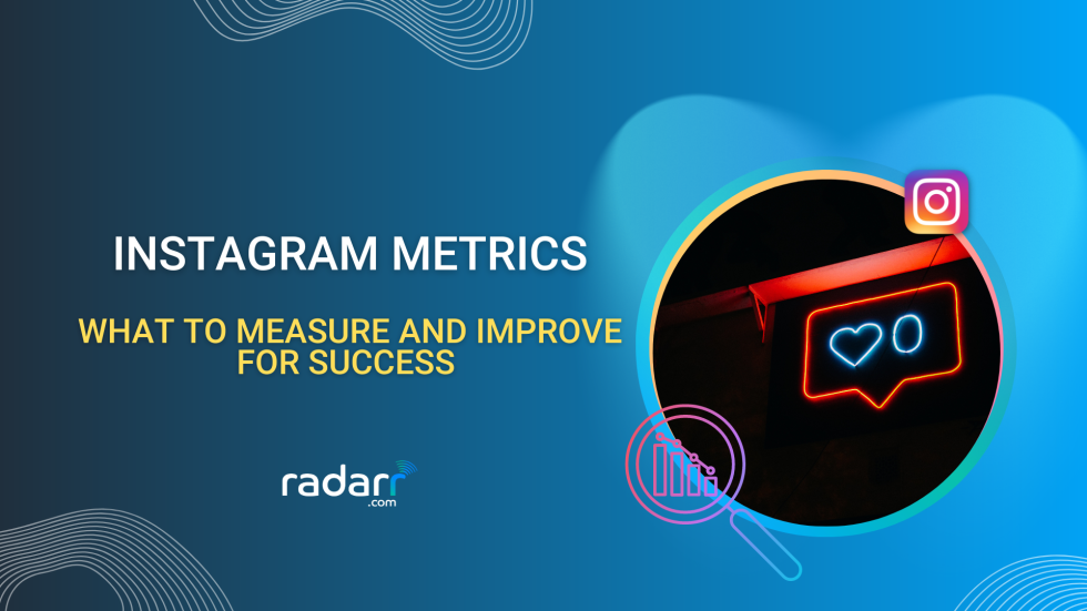 Instagram Metrics to Measure and How to Improve Them